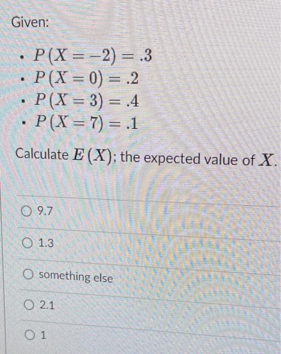 Solved Given: - P(X=−2)=.3 - P(X=0)=.2 - P(X=3)=.4 - | Chegg.com