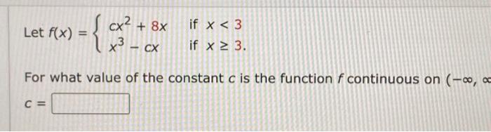 Solved Let f(x)={cx2+8xx3−cx if x