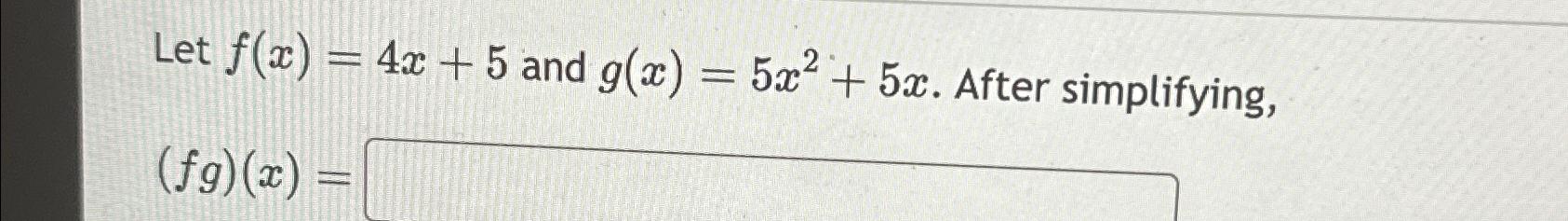 Solved Let f(x)=4x+5 ﻿and g(x)=5x2+5x. ﻿After | Chegg.com