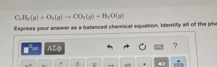 Solved C3H6(g)+O2(g)→CO2(g)+H2O(g) Express your answer as a | Chegg.com