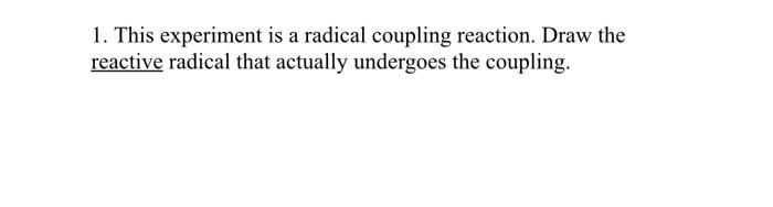 Solved 1. This experiment is a radical coupling reaction. | Chegg.com