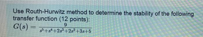 Solved Use Routh-Hurwitz method to determine the stability | Chegg.com
