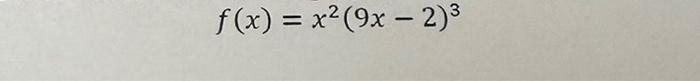 Solved f(x)=x2(9x−2)3 | Chegg.com