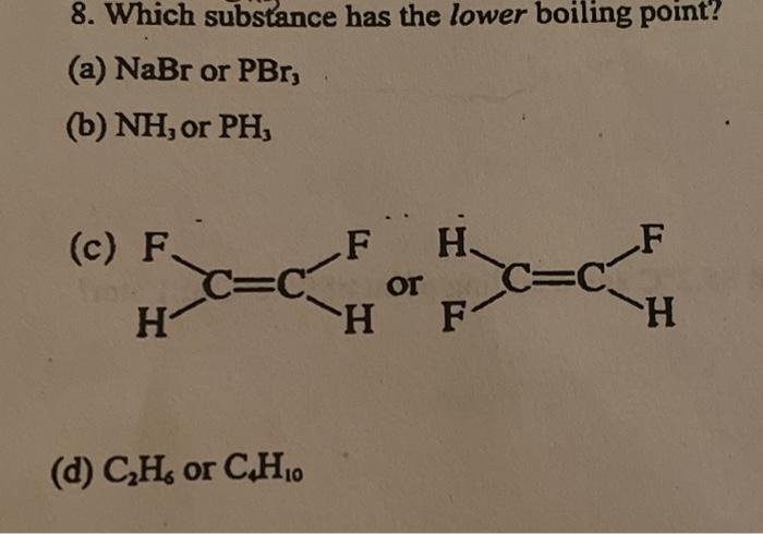 Solved 8. Which substance has the lower boiling point? (a) | Chegg.com