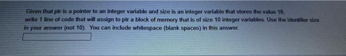 Solved Given That Ptr Is A Pointer To An Integer Variable 2910