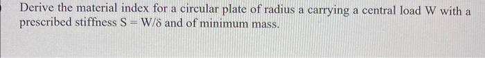 Solved Derive the material index for a circular plate of | Chegg.com