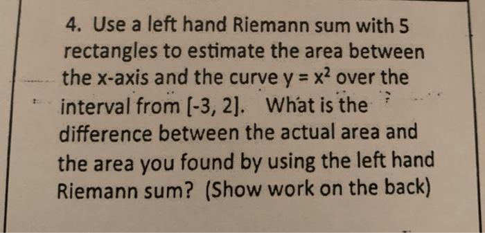 Solved 4. Use a left hand Riemann sum with 5 rectangles to | Chegg.com