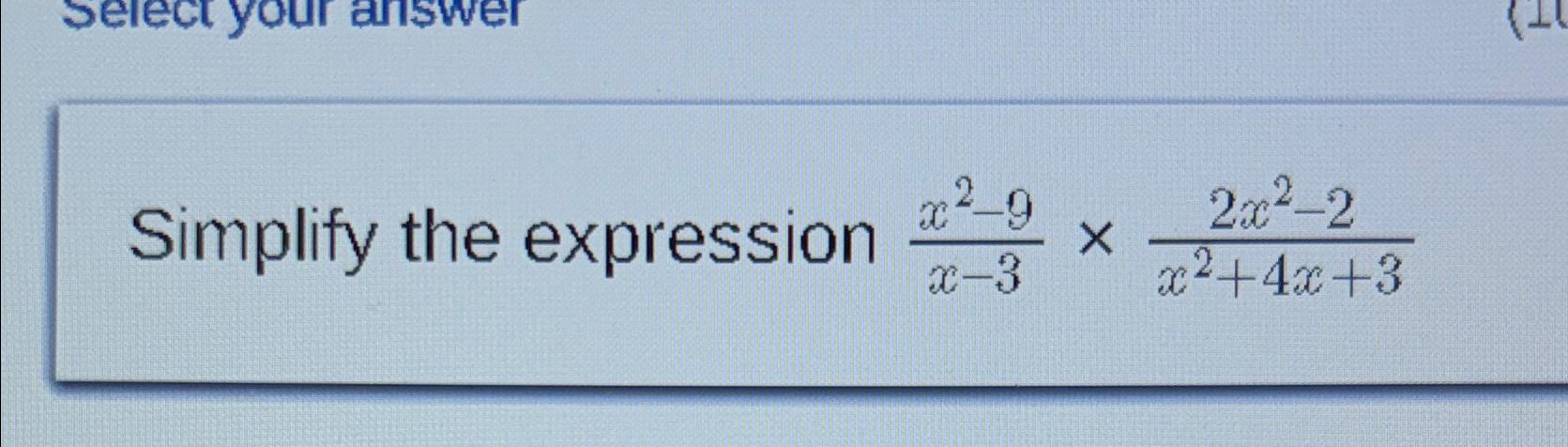 Solved Simplify the expression x2-9x-3×2x2-2x2+4x+3 | Chegg.com