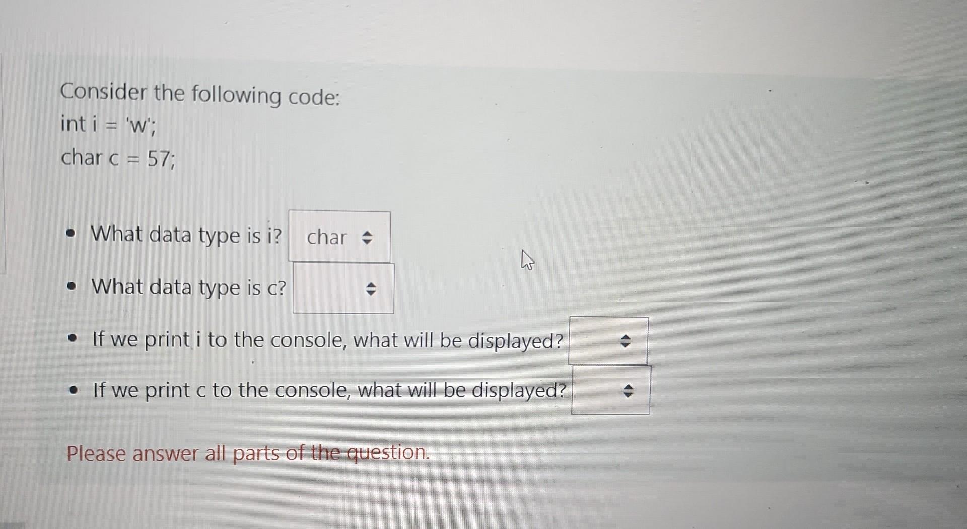 Solved Consider the following code: int i= ' w '; char c=57 | Chegg.com