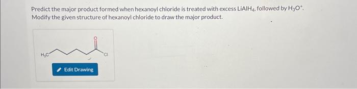 Solved Predict the major product formed when hexanoyl | Chegg.com