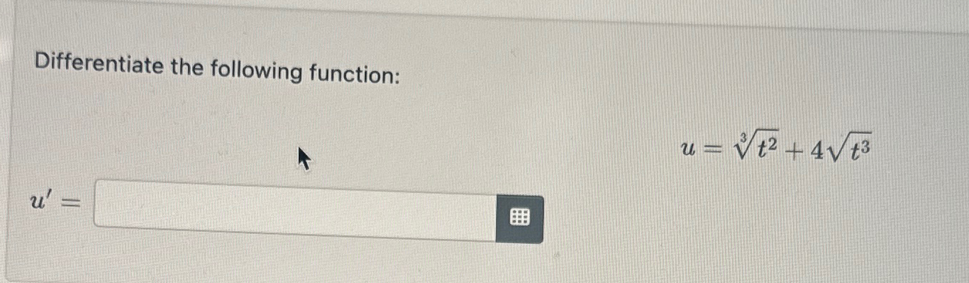 Solved Differentiate the following function:u=t23+4t32u'= | Chegg.com