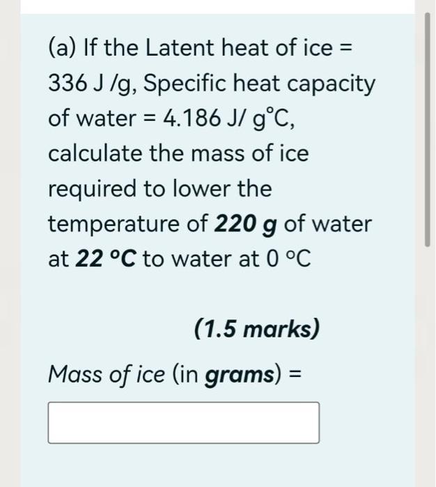 Solved (a) If the Latent heat of ice = 336 J/g, Specific | Chegg.com
