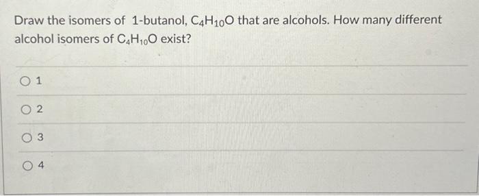 Solved Draw the isomers of 1-butanol, C4H₁0O that are | Chegg.com
