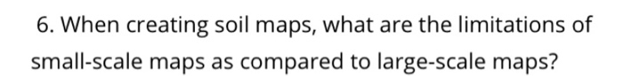 Solved 6. When creating soil maps, what are the limitations | Chegg.com