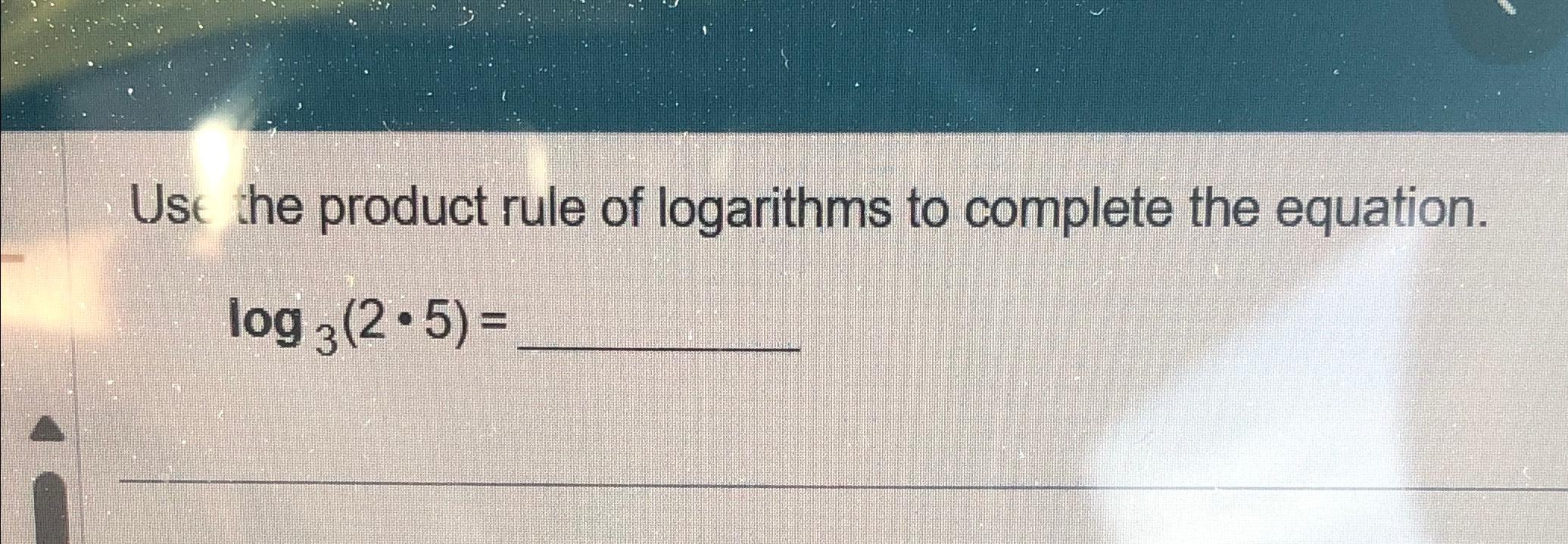 Solved Ust the product rule of logarithms to complete the | Chegg.com