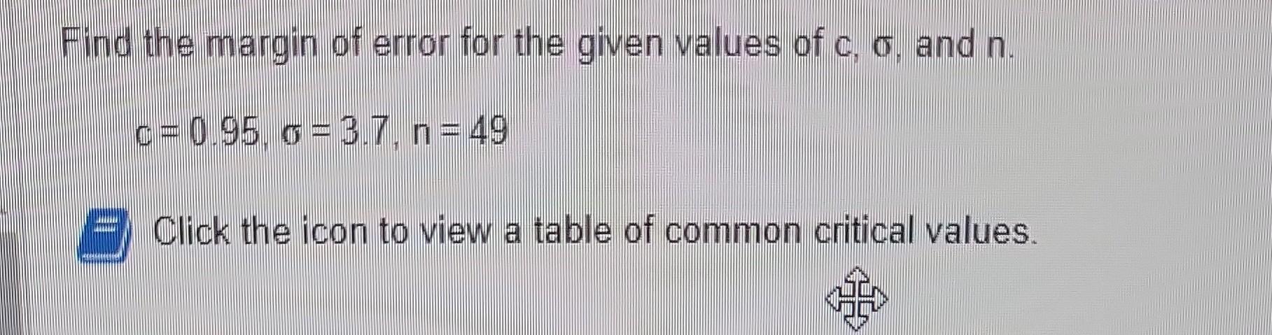 Solved Find the margin of error for the given values of c,σ, | Chegg.com