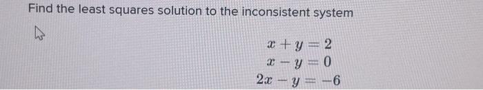 Solved Find the least squares solution to the inconsistent | Chegg.com