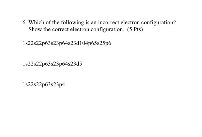 Solved 6 Which Of The Following Is An Incorrect Electron