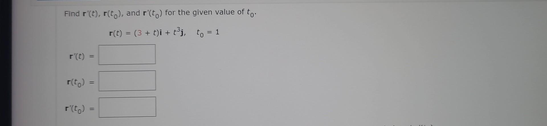 Solved Find r′(t),r(t0), and r′(t0) for the given value of | Chegg.com