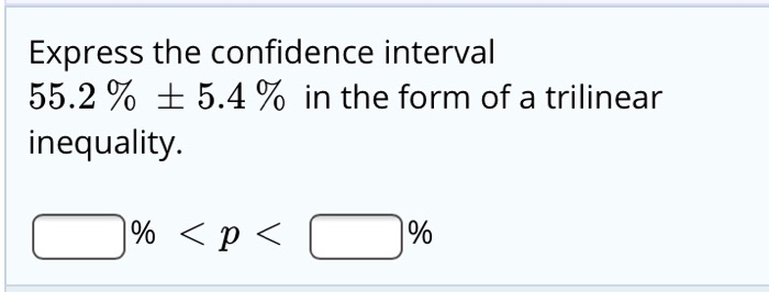 Solved Express the confidence interval 55.2 % + 5.4 % in the | Chegg.com