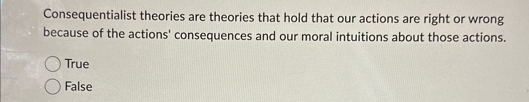 Solved Consequentialist theories are theories that hold that | Chegg.com