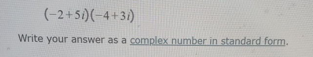 Solved (-2+5i)(-4+3i)Write your answer as a complex number | Chegg.com