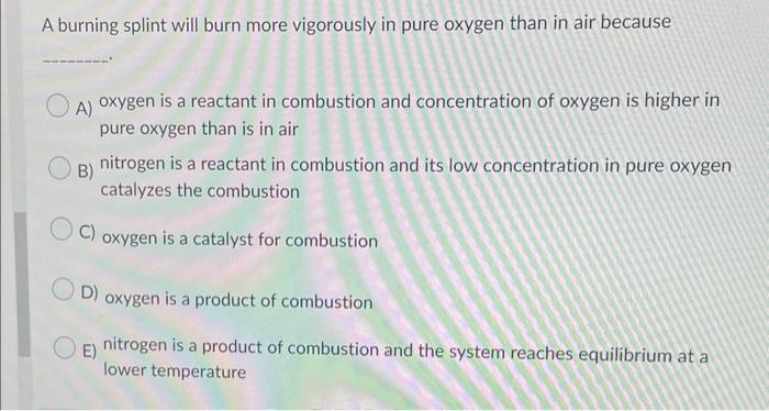 [Solved]: A burning splint will burn more vigorously in pur