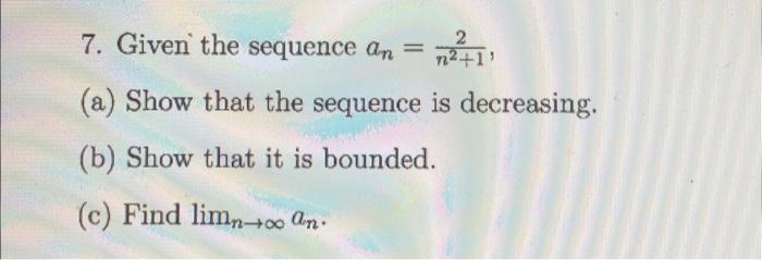 Solved 7. Given the sequence an=n2+12, (a) Show that the | Chegg.com