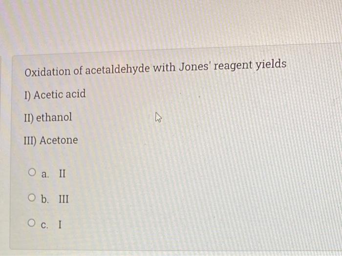Solved Oxidation of acetaldehyde with Jones' reagent yields | Chegg.com
