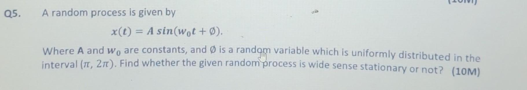 Solved Q5. A random process is given by x(t)=Asin(w0t+∅). | Chegg.com