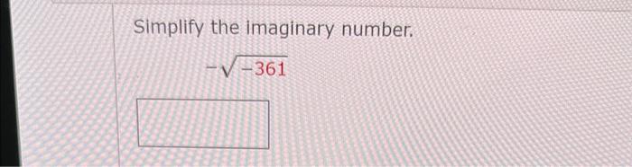 Solved Simplify the imaginary number. −−361Simplify the | Chegg.com