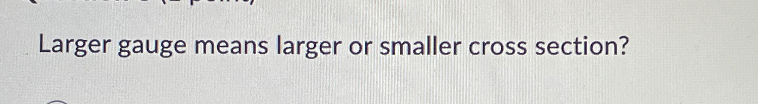 Solved Larger gauge means larger or smaller cross section? | Chegg.com