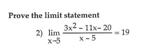 Solved Prove the limit statementlimx→53x2-11x-20x-5=19 | Chegg.com