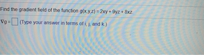 Solved Find the gradient field of the function g(x,y,z) = | Chegg.com