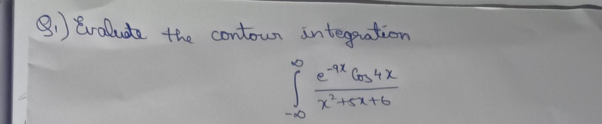 Solved Q1) Evalucte the contour integration | Chegg.com