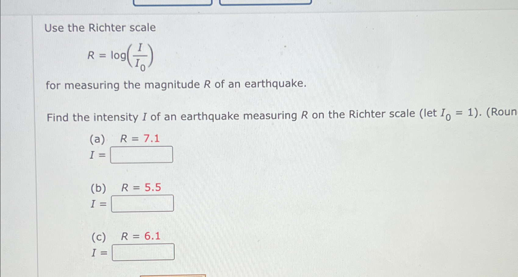Solved Use the Richter scaleR=log(II0)for measuring the | Chegg.com