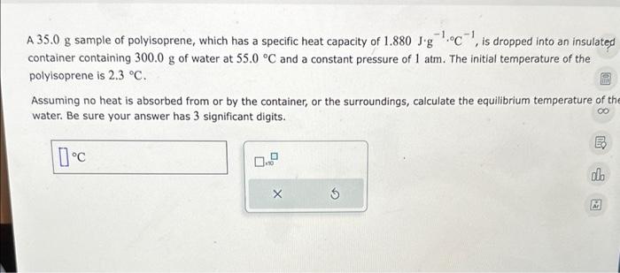 Solved A 35.0 g sample of polyisoprene, which has a specific | Chegg.com