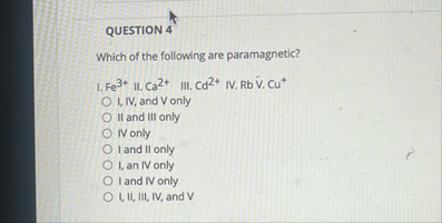 Solved QUESTION 4Which of the following are paramagnetic?I. | Chegg.com