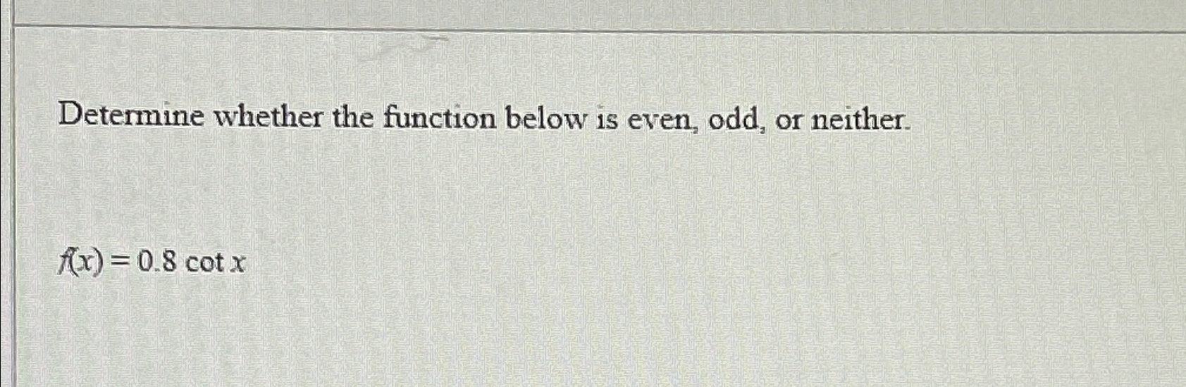 Solved Determine whether the function below is even, odd, or | Chegg.com