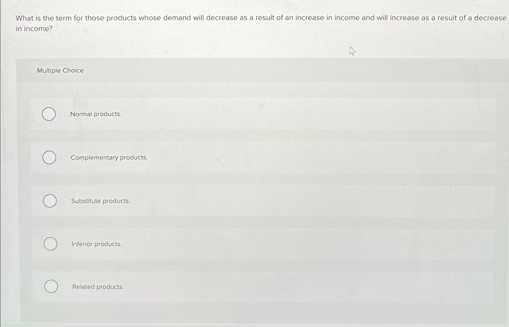 Solved What is the term for those products whose demand will | Chegg.com