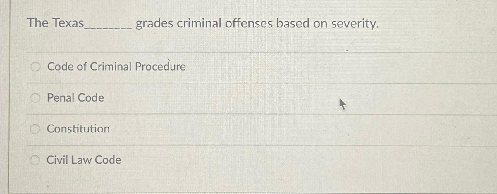 Solved The Texas grades criminal offenses based on | Chegg.com