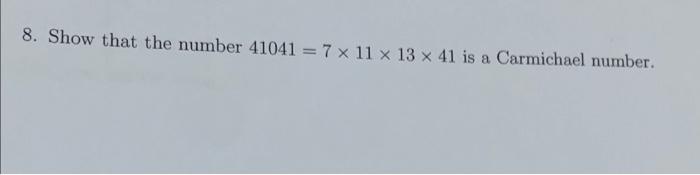 Solved 8. Show that the number 41041=7×11×13×41 is a | Chegg.com