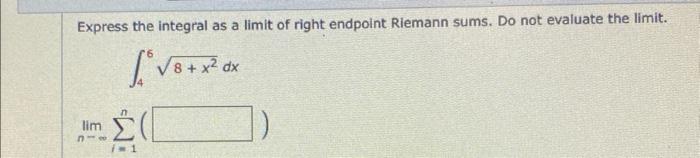 Solved Express the integral as a limit of right endpoint | Chegg.com