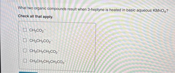 Solved What two organic compounds result when 3-heptyne is | Chegg.com