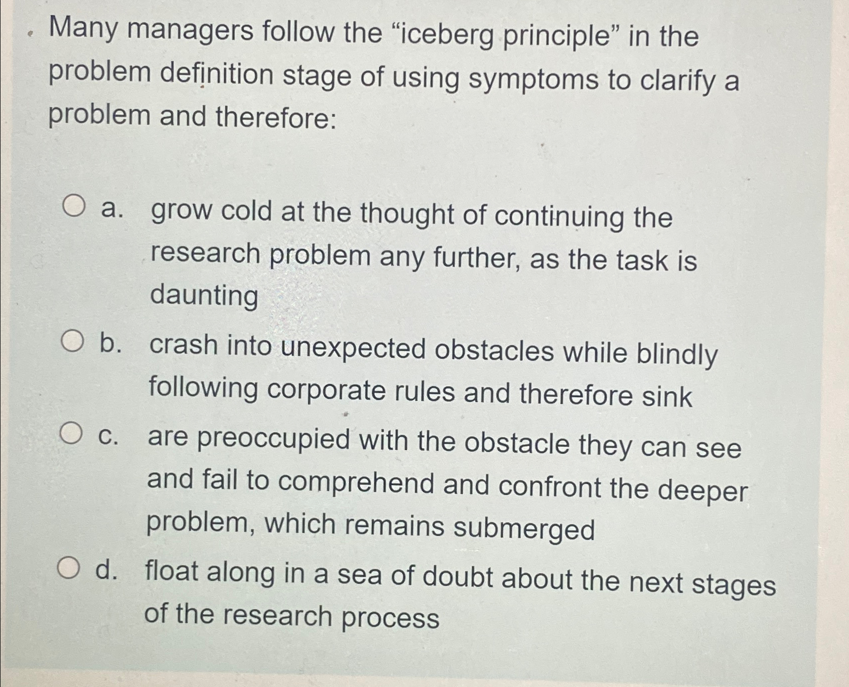 Solved Many managers follow the "iceberg principle" in the | Chegg.com