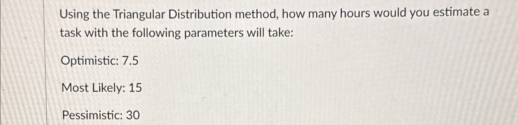 Solved Using the Triangular Distribution method, how many | Chegg.com