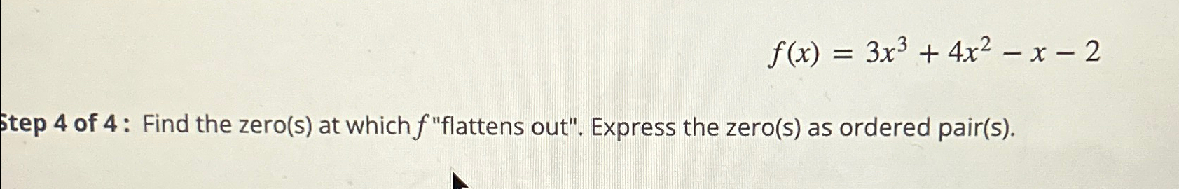 Solved f(x)=3x3+4x2-x-2Step 4 ﻿of 4 ﻿: Find the zero(s) ﻿at | Chegg.com