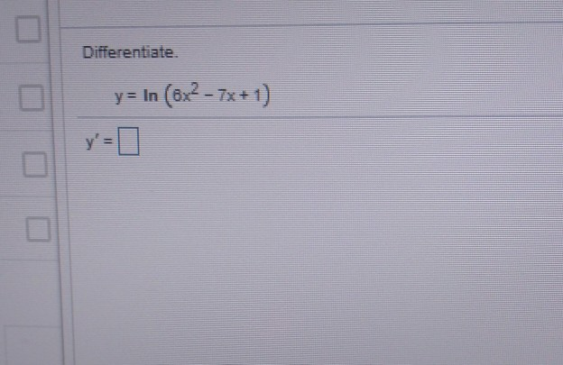 Solved Differentiate. y= In (6x2 - 7x+1) II | Chegg.com