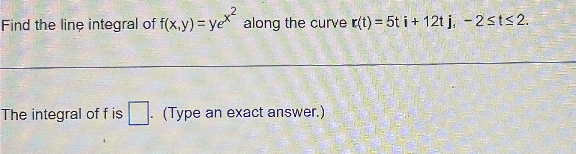 Solved Find the line integral of f(x,y)=yex2 ﻿along the | Chegg.com