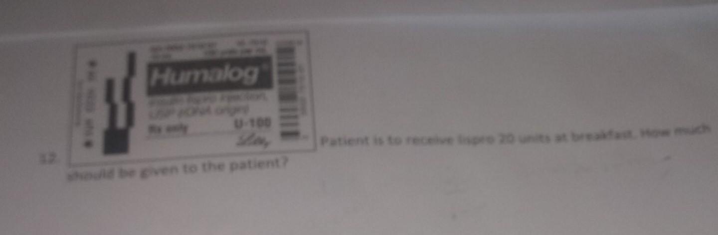 Humalog U 100 Patient is to receive tipe 20. bo whold | Chegg.com